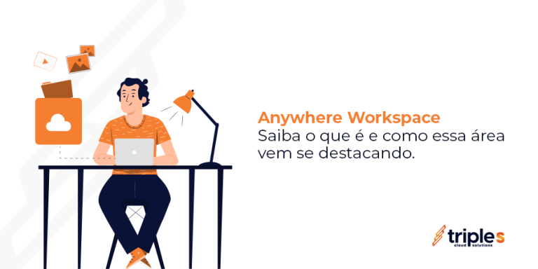 Anywhere Workspace: Saiba o que é e como essa área vem se destacando – Blog Triple S